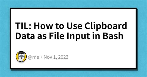 til how to use clipboard data as file input in bash haseeb majid