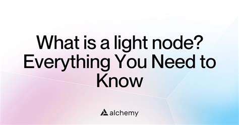 What Is A Light Node Everything You Need To Know