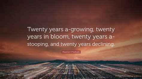 Maurice Osullivan Quote Twenty Years A Growing Twenty Years In