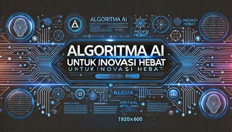 Algoritma Ai Untuk Inovasi Hebat Techbizland
