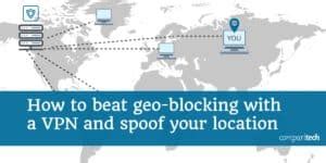 How To Spoof Your Location And Avoid Geo Blocking With A VPN