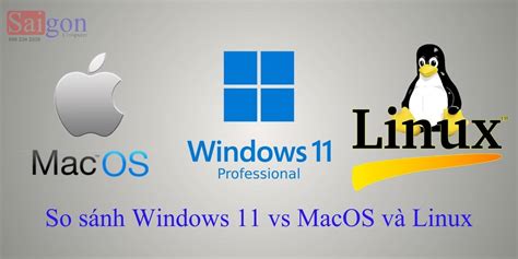 so sánh windows 11 với macos và linux
