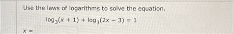 Solved Use The Laws Of Logarithms To Solve The Chegg Com