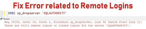 Sql Server Fix Msg 15190 There Are Still Remote Logins Or Linked