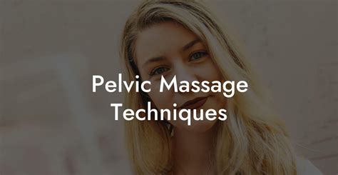 Pelvic Massage Techniques Pelvic Floor Therapy Exercises Workouts