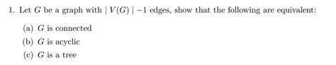 solved 1 let g be a graph with ∣v g ∣−1 edges show that