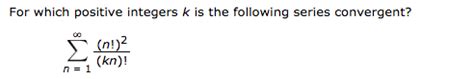 Solved For which positive integers k is the following series | Chegg.com