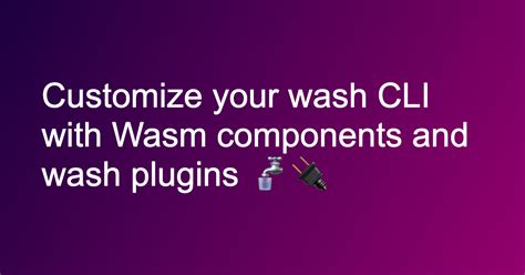 Customize Your Wash Cli With Webassembly Components And Wash Plugins Wasmcloud