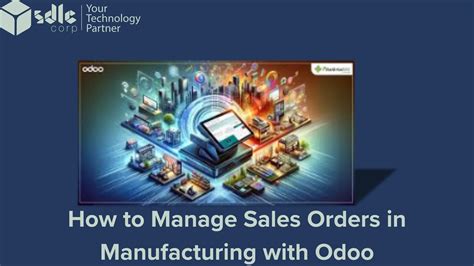 How To Manage Sales Orders In Manufacturing With Odoo Sdlc Corp