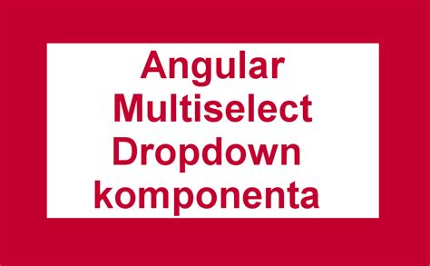 Angular Multiselect Dropdown Komponenta Za Web Aplikacije Tomislav