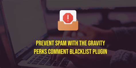 prevent spam with the gravity perks comment blacklist plugin gpl guru