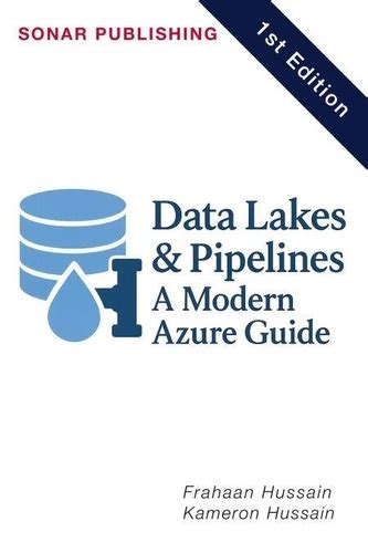 Data Lakes And Pipelines A Modern Azure Guide Kameron Hussain Ebooks Furet Du Nord