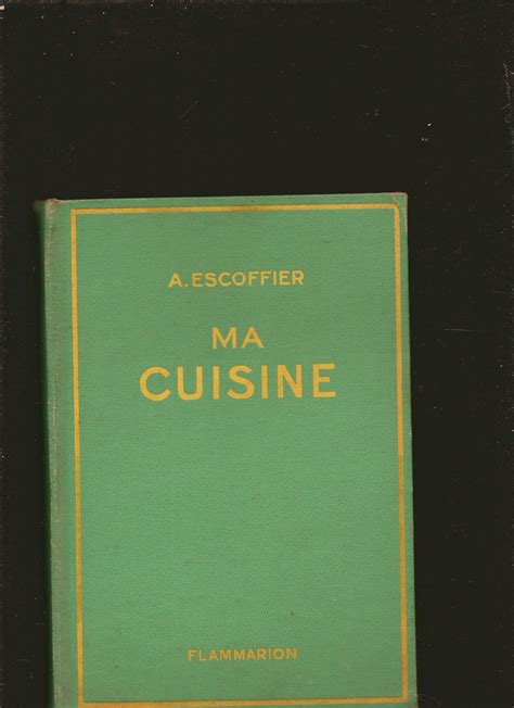 Escoffier Auguste Ma Cuisine 2500 Recettes Flammarion Éditeur Ebay