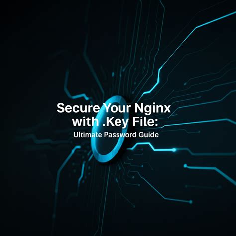 Secure Your Nginx With Key File Ultimate Password Guide