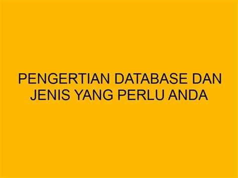 pengertian database dan jenis yang perlu anda ketahui dalam bisnis