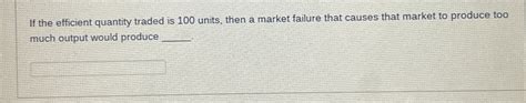 solved if the efficient quantity traded is 100 ﻿units then