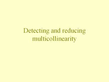 PPT Detecting And Reducing Multicollinearity PowerPoint Presentation Free To View Id
