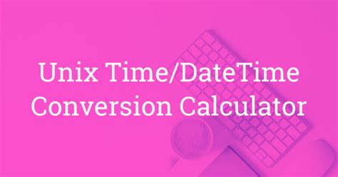 unix time datetime conversion calculator neil hohmann