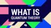 What Is Quantum Theory From Fundamentals To Applications