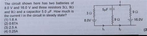 [answered] the circuit shown here has two batteries of 8 0 v and 16 0 v