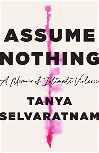 Assume Nothing A Memoir Of Intimate Violence By Tanya Selvaratnam