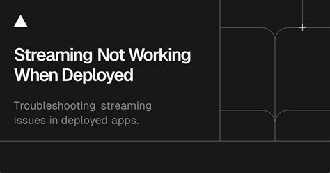 Troubleshooting Streaming Not Working When Deployed