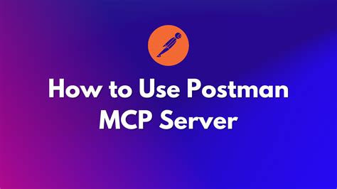 how to use postman mcp server a beginner s guide