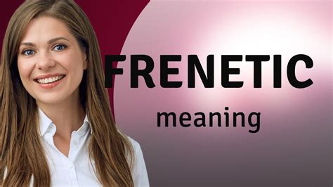 Frenetic — Meaning Of Frenetic Youtube