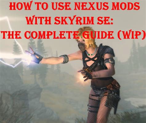 How To Use Nexus Mods With Skyrim Se The Complete Guide Wip Steam