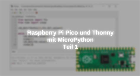 Raspberry Pi Pico Und Thonny Mit Micropython Teil 1