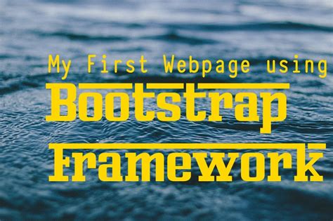 My First Webpage Using Bootstrap Framework