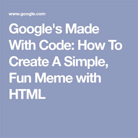 Google S Made With Code How To Create A Simple Fun Meme With HTML Coding Best Memes Memes