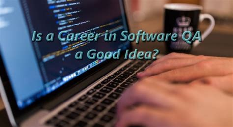 is a career in software quality assurance a good idea why or why not
