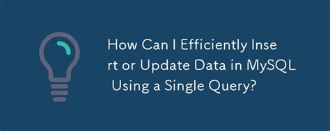 How Can I Efficiently Insert Or Update Data In MySQL Using A Single