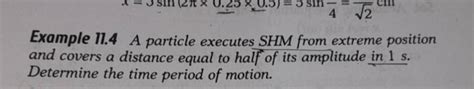 Example 114 A Particle Executes Shm From Extreme Position And Covers A D