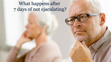 What Happens After 7 Days Of Not Ejaculating