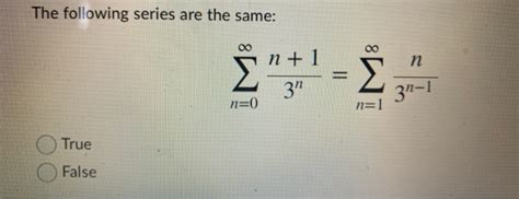 Solved The Following Series Are The Same η 1 N Σ 3” 3n 1