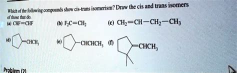 Solved Which Of The Following Compounds Show Cis Trans Isomerism Draw The Cis And Trans
