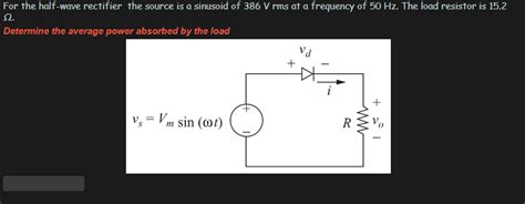 Solved For The Half Wave Rectifier The Source Is A Sinusoid
