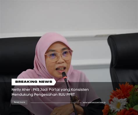 Netty Aher Pks Jadi Partai Yang Konsisten Mendukung Pengesahan Ruu Pprt
