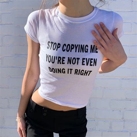 Stop Copying Me Youre Not Even Doing It Right Im Not Shy Crop Top Cute