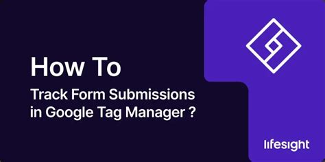 How To Track Form Submissions In Google Tag Manager Lifesight