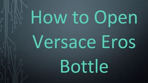 How To Open Versace Eros Bottle Youtube