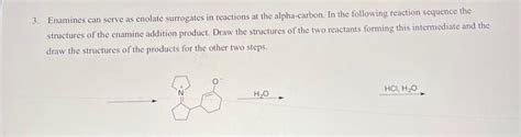Solved 3 Enamines Can Serve As Enolate Surrogates In