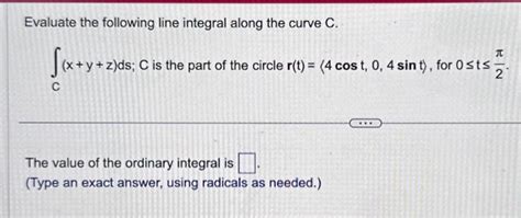 Evaluate The Following Line Integral Along The Curve