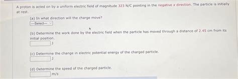 Solved Proton Is Acted On By A Uniform Electric Field Of