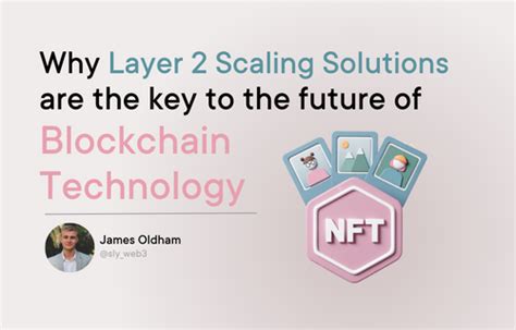 Why Layer 2 Scaling Solutions Are The Key To The Future Of Blockchain Technology