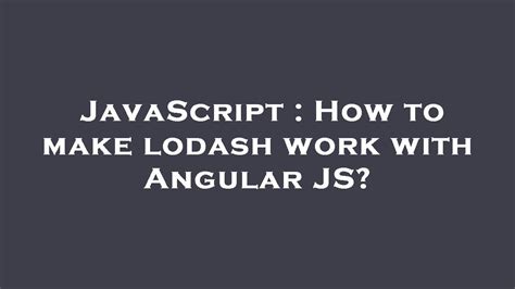 Javascript How To Make Lodash Work With Angular Js Youtube