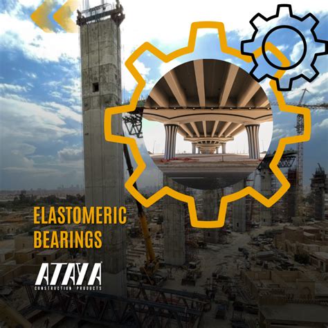 Ataya Egypts Elastomeric Bearings Represent The Pinnacle Of Quality
