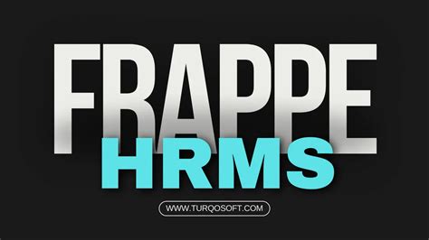 Frappe Hrms For Supercharged Hr Management Turqosoft